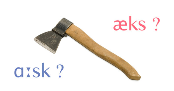 Why Do People Say “Axe” or “Aks” Instead of “Ask”? – Follow Me Here…